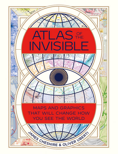 Atlas of the Invisible: Maps and Graphics That Will Change How You See ...