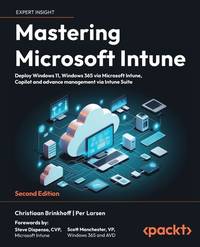 Mastering Microsoft Intune: Deploy Windows 11, Windows 365 via Microsoft Intune, Copilot and ...