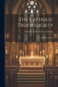 The Catholic Truth Society by Truth Society Of Ottawa (8 items) - Biblio