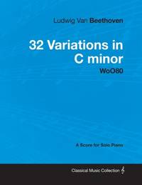 Ludwig Van Beethoven - 32 Variations in C minor - WoO80 - A Score for ...