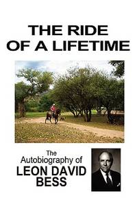 The Ride of a Lifetime: The Autobiography of Leon David Bess by Leon ...