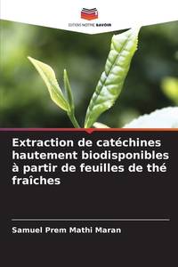Extraction de catÃ©chines hautement biodisponibles Ã partir de feuilles ...