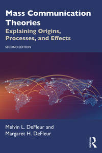 Mass Communication Theories: Explaining Origins, Processes, and Effects ...