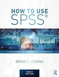 How to Use SPSS¬Æ: A Step-By-Step Guide to Analysis and Interpretation by Brian C. Cronk ...