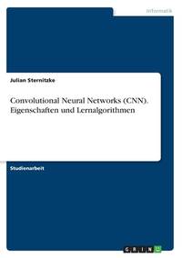 Convolutional Neural Networks (CNN). Eigenschaften und Lernalgorithmen (German Edition) by ...