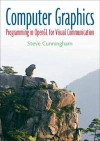 Computer Graphics : Programming in OpenGL for Visual Communication by Cunningham, Steve