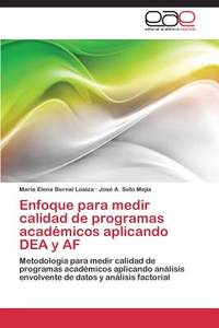 Enfoque para medir calidad de programas académicos aplicando DEA y AF: Metodología para medir ...