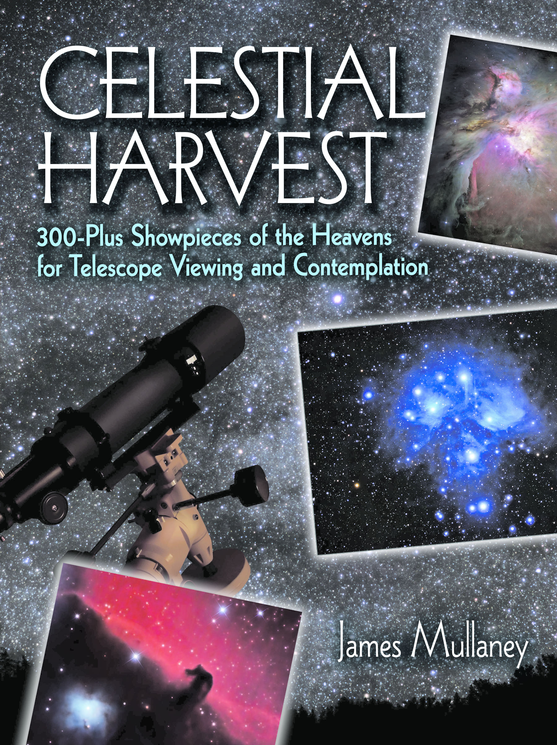Celestial Harvest: 300-Plus Showpieces of the Heavens for Telescope ...