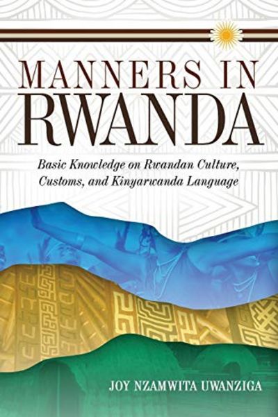 Manners in Rwanda: Basic Knowledge on Rwandan Culture, Customs, and ...