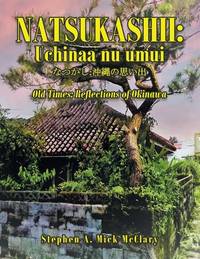 Natsukashii: Uchinaa Nu Umui: Old Times: Reflections of Okinawa by ...
