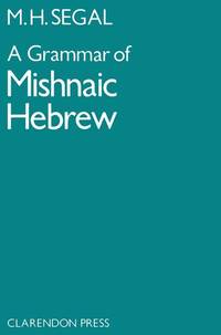 A Grammar Of Mishnaic Hebrew by Segal M H (13 items) - Biblio