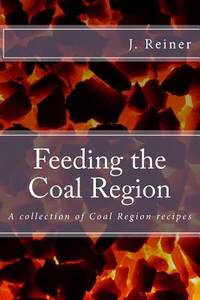 BIBLIO | Feeding the Coal Region: A Collection of Coal Region Recipes ...