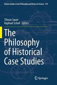 The Philosophy of Historical Case Studies (Boston Studies in the ...