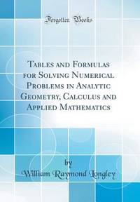 Tables and Formulas for Solving Numerical Problems in Analytic Geometry, Calculus and Applied ...