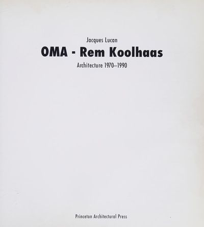 Oma: Rem Koolhaas : Architecture 1970-1990 by Lucan, Jacques ...