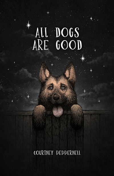 BIBLIO | All Dogs Are Good: Poems & Memories by Courtney Peppernell ...