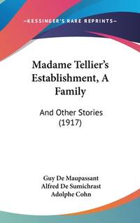 Madame Tellier's Establishment, A Family: And Other Stories (1917)