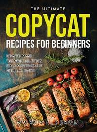 The Ultimate Copycat Recipes for Beginners: How to Make the Most ...
