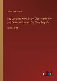 The Lock and Key Library; Classic Mystery and Detective Stories: Old ...
