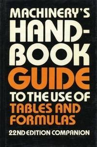 Machinery's Handbook Guide to the Use of Tables and Formulas: Hundreds ...