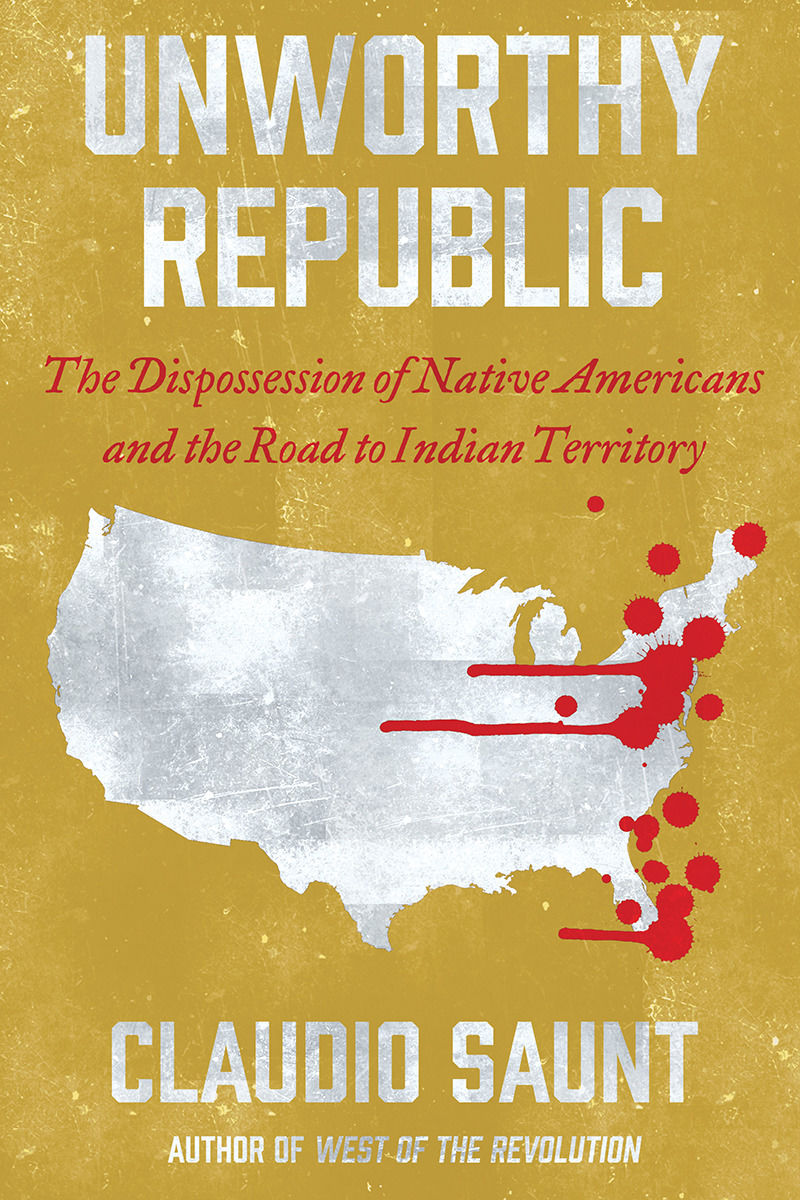BIBLIO | Unworthy Republic: The Dispossession of Native Americans and ...