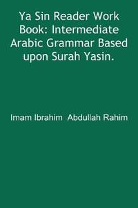 BIBLIO | YA Sin Reader Work Book: Intermediate Arabic Grammar Based Upon Surah Yasin. by Ibrahim ...