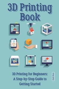 A Beginners Guide To 3d Printing (4 items) - Biblio