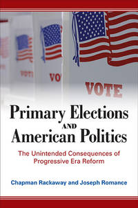 Primary Elections and American Politics: The Unintended Consequences of ...