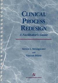 Clinical Process Redesign: A Facilitator's Guide by V S.L. and Pelote ...