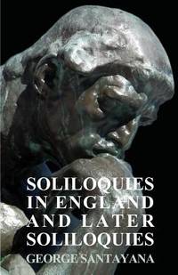 Soliloquies in England and Later Soliloquies by George Santayana ...
