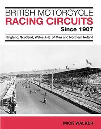 British Motorcycle Racing Circuits Since 1907: England, Scotland, Wales ...