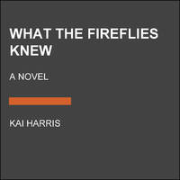 BIBLIO | What the Fireflies Knew by Kai Harris | Paperback | | Random ...