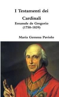 I Testamenti dei Cardinali: Emanule de Gregorio (1758-1839) by Maria ...