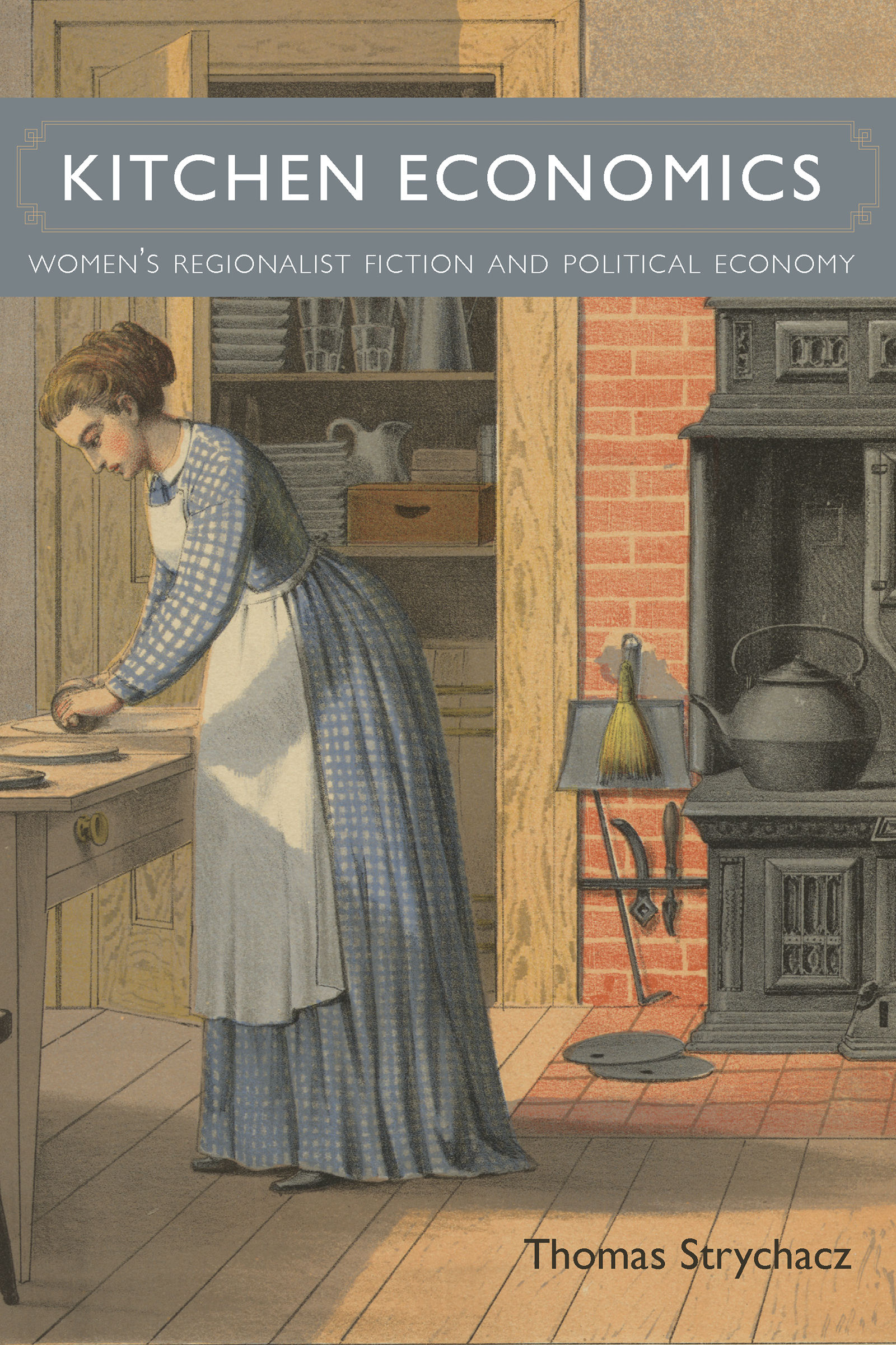 KITCHEN ECONOMICS : WOMEN'S REGIONALIST FICTION AND POLITICAL ECONOMY ...