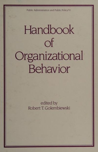 Handbook of Organizational Behavior by Robert T. Golembiewski ...