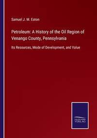 BIBLIO | Petroleum: A History of the Oil Region of Venango County ...