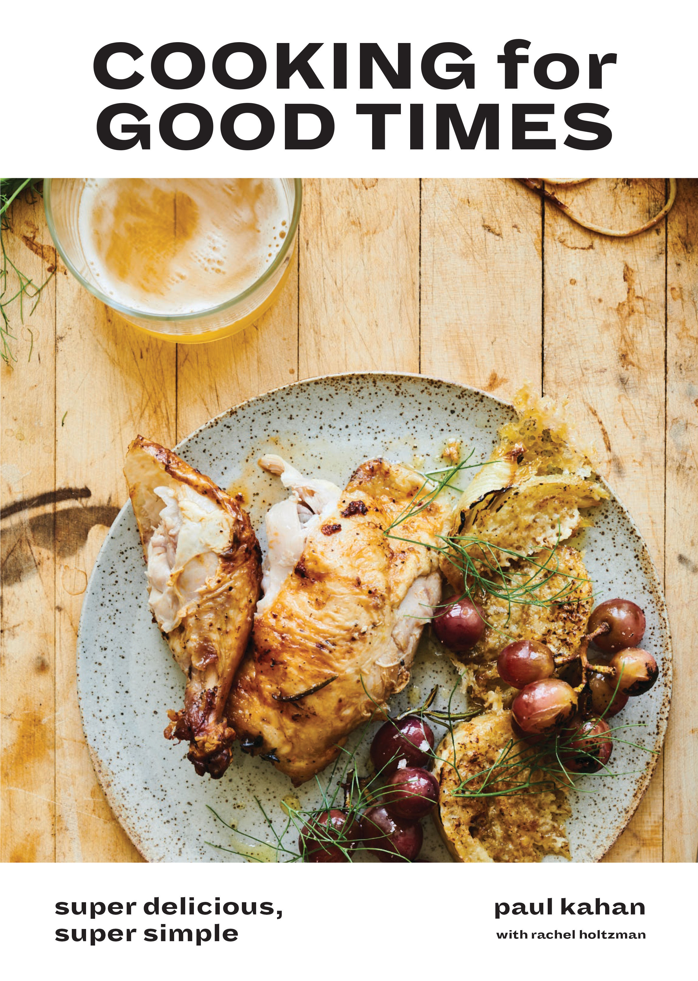 Cooking for Good Times: Super Delicious, Super Simple [A Cookbook] by ...