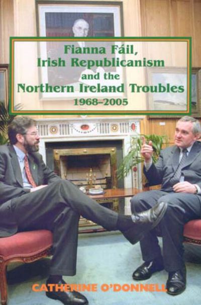 BIBLIO | Fianna Fail, Irish Republicanism and the Northern Ireland Troubles, 1968-2005 by ...