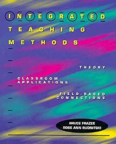 Integrated Teaching Methods: Theory, Classroom Applications, and Field ...