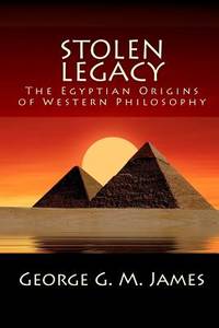 Stolen Legacy: The Egyptian Origins of Western Philosophy by George G ...