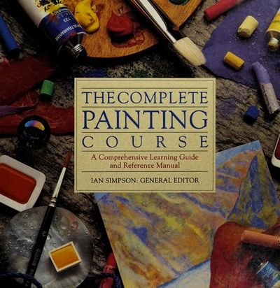 The Complete Painting Course by Ian Simpson Hazel Harrison Judy Martin ...