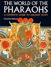 The World of the Pharaohs : A Complete Guide to Ancient Egypt by Hobson ...