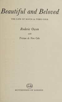 Beautiful and Beloved: The Life of Mavis de Vere Cole by Owen, Roderic ...