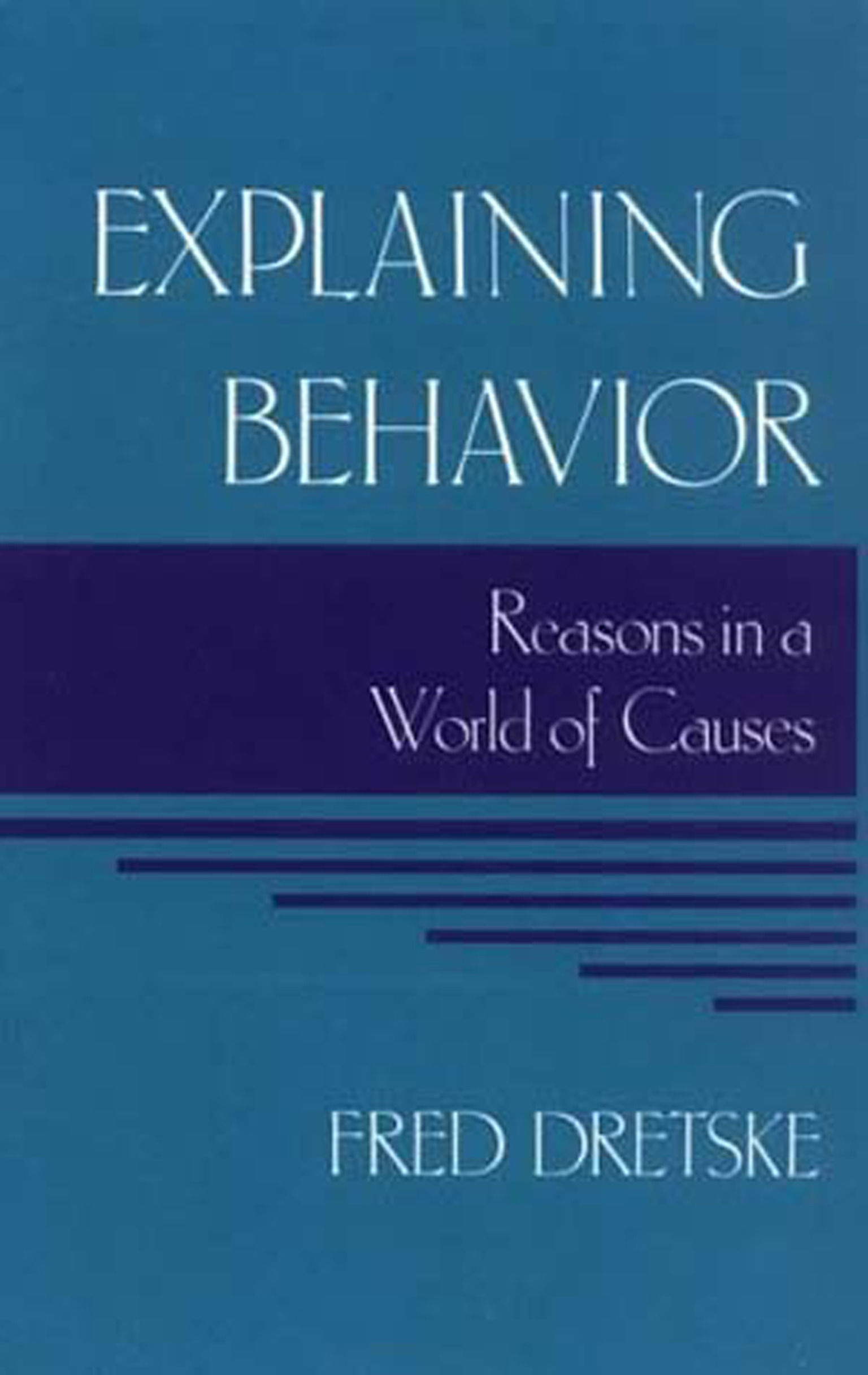 Explaining Behavior: Reasons in a World of Causes (Representation and ...