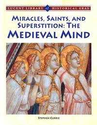 Miracles, Saints, and Pagan Superstition: The Medieval Mind (Lucent Library of Historical Eras ...