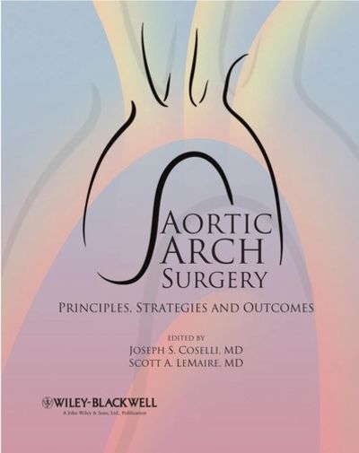 Aortic Arch Surgery: Principles, Strategies and Outcomes by Coselli MD ...