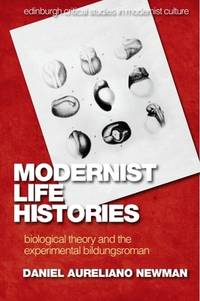 BIBLIO | Modernist Life Histories: Biological Theory and the Experimental Bildungsroman by ...