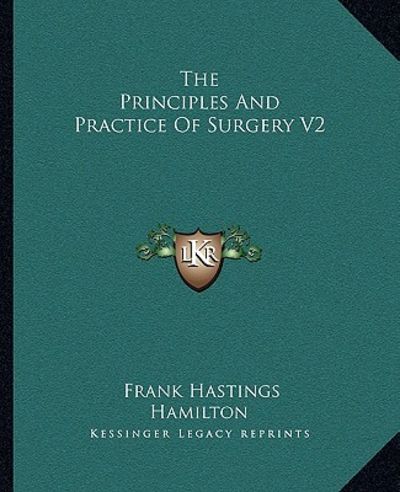 BIBLIO | The Principles And Practice Of Surgery V2 by Hamilton, Frank ...