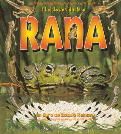 El Ciclo de Vida de la Rana (the Life Cycle of a Frog) = Life Cycle of ...