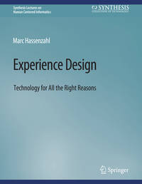 Experience Design: Technology for All the Right Reasons (Synthesis Lectures on Human-Centered ...